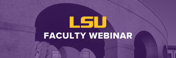 LSU Faculty Webinar Invitation | LSU Office of the President